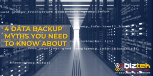 4 Data Backup Myths You Need to Know About - Biztek Solutions, Inc.